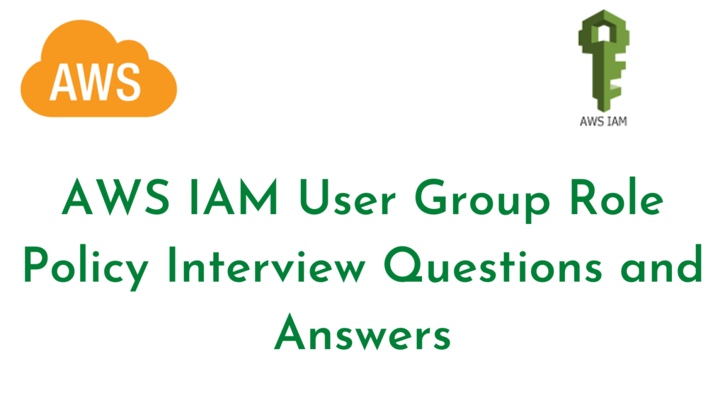 AWS IAM User Group Role Policy Interview Questions and Answers AWS IAM User Group Role Policy Interview Questions and Answers