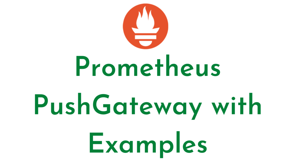 Understanding Prometheus Pushgateway With Examples