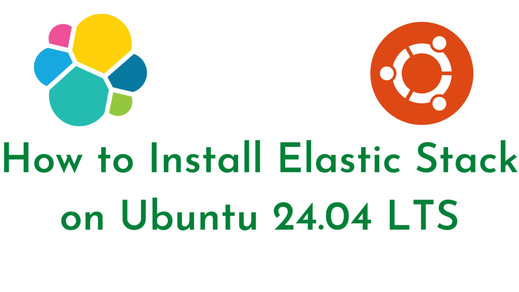 How to Install Elastic Stack on Ubuntu 24.04 LTS How to Install Elastic Stack on Ubuntu 24.04 LTS