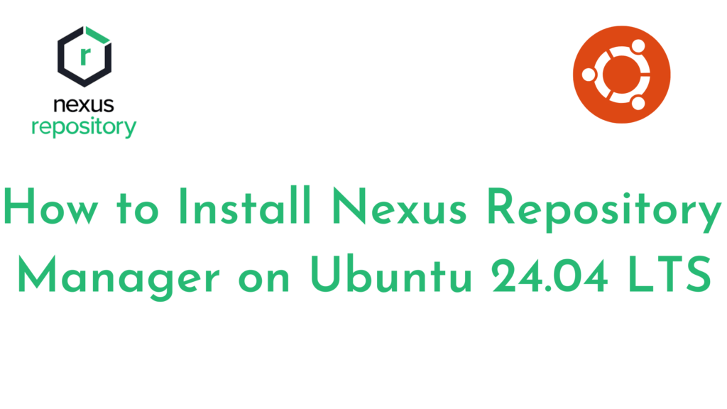 How to Install Nexus Repository Manager on Ubuntu 24.04 LTS How to Install Nexus Repository Manager on Ubuntu 24.04 LTS