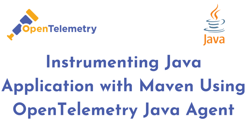 Instrumenting Java Application with Maven Using OpenTelemetry Java Agent