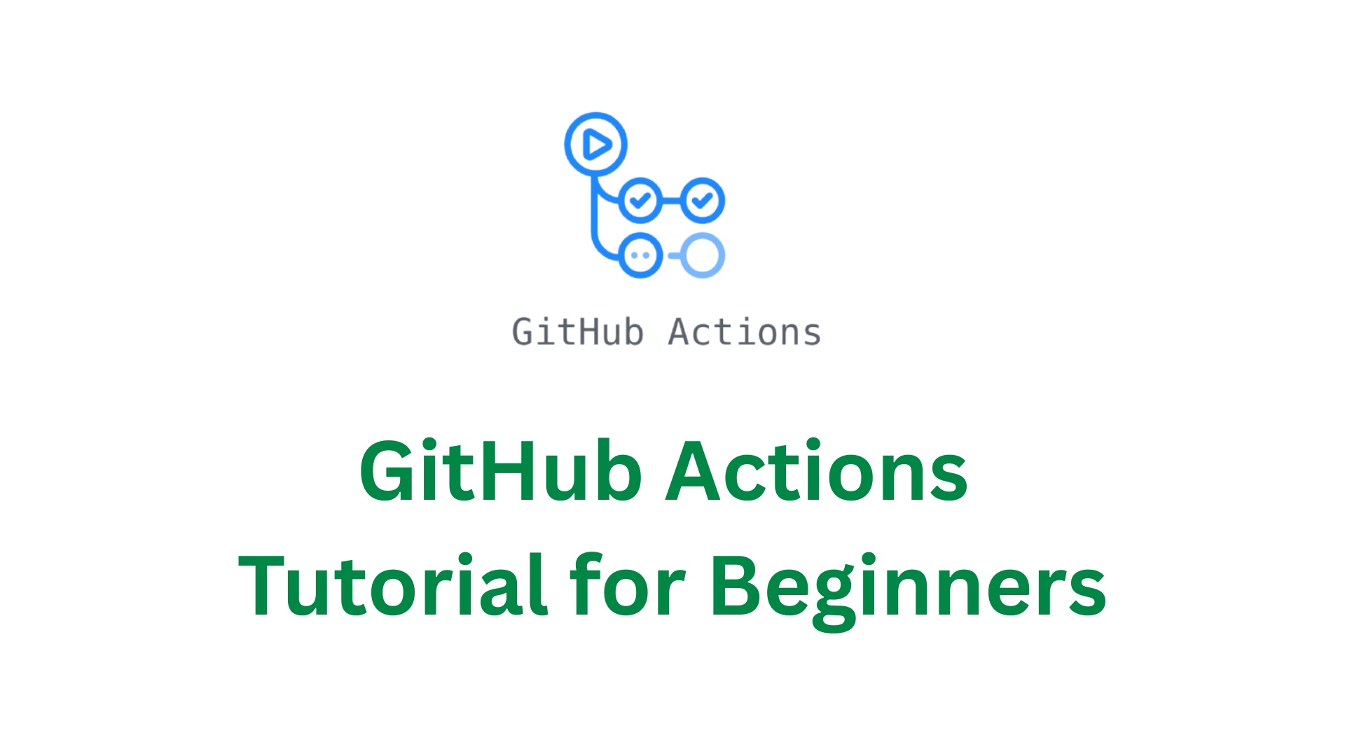 GitHub Actions Tutorial for Beginners